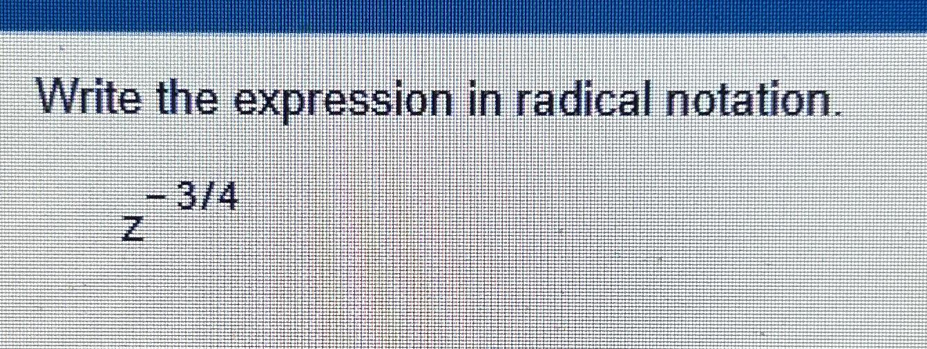 Solved Write the expression in radical notation.z-34 | Chegg.com