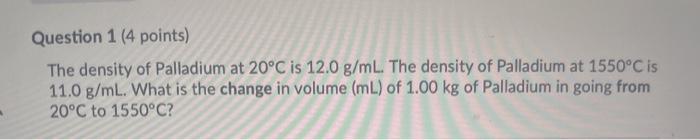 Solved Question 1 (4 points) The density of Palladium at | Chegg.com