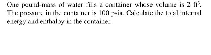 Solved One pound-mass of water fills a container whose | Chegg.com