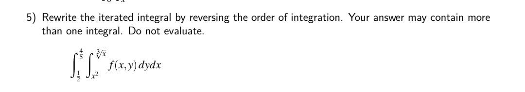 Solved 5) Rewrite the iterated integral by reversing the | Chegg.com