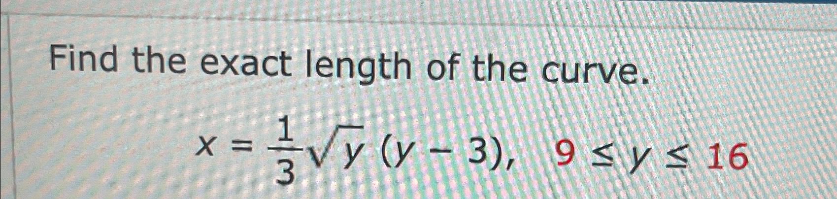 Solved Find the exact length of the curve.x=13y2(y-3),9≤y≤16 | Chegg.com