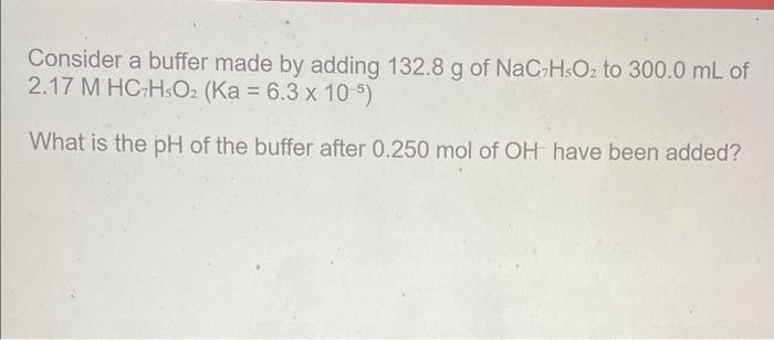 Solved Consider a buffer made by adding 132.8 g of NaC-H5O2 | Chegg.com