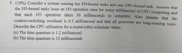 Solved 5. (10%) Consider a system running ten I/O-bound | Chegg.com