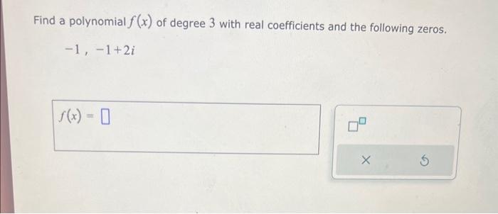 Solved Find a polynomial f(x) of degree 3 with real | Chegg.com