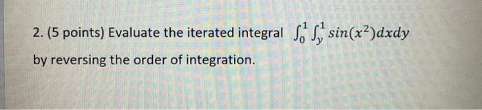Solved 2. (5 points) Evaluate the iterated integral | Chegg.com