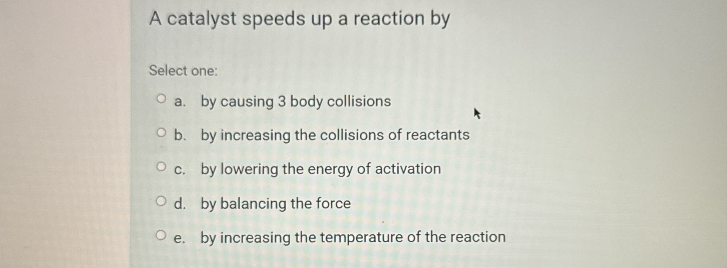 Solved A catalyst speeds up a reaction bySelect one:a. ﻿by | Chegg.com