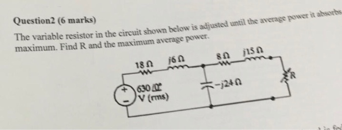 Solved Question 2 (6 marks) the variable resistor in the | Chegg.com