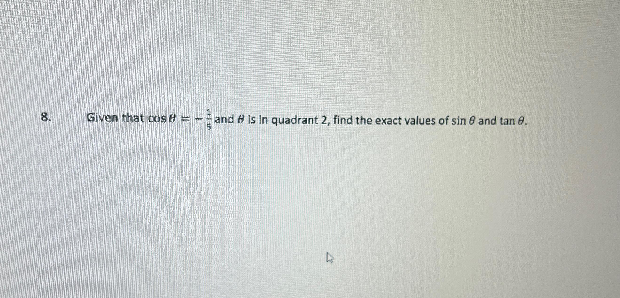 Solved Given that cosθ=-15 ﻿and θ ﻿is in quadrant 2 , ﻿find | Chegg.com