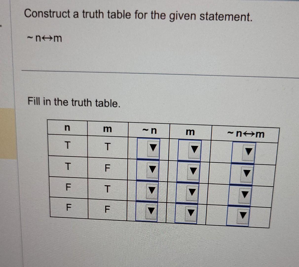 Solved Construct a truth table for the given statement. ∼n↔m | Chegg.com