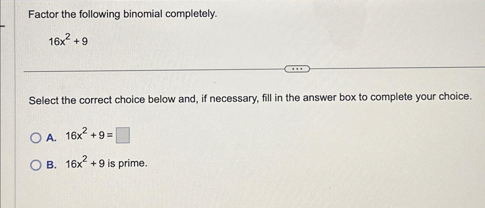 Solved Factor the following binomial completely.16x2+9Select | Chegg.com