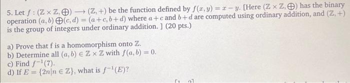 Solved 5. Let f:(Z×Z,⊕) (Z,+) be the function defined by | Chegg.com