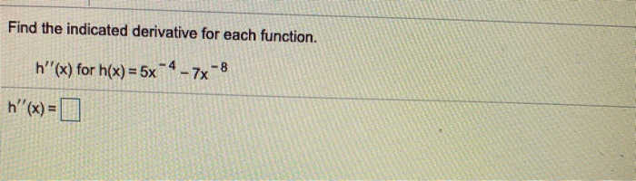 Solved Find the indicated derivative for each function. | Chegg.com