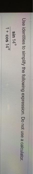 Solved Use identities to simplify the following expression. | Chegg.com