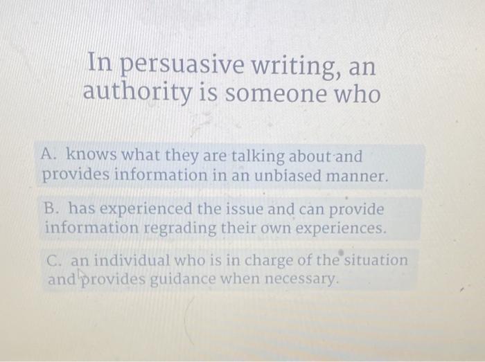 Solved In persuasive writing, an authority is someone who A. | Chegg.com