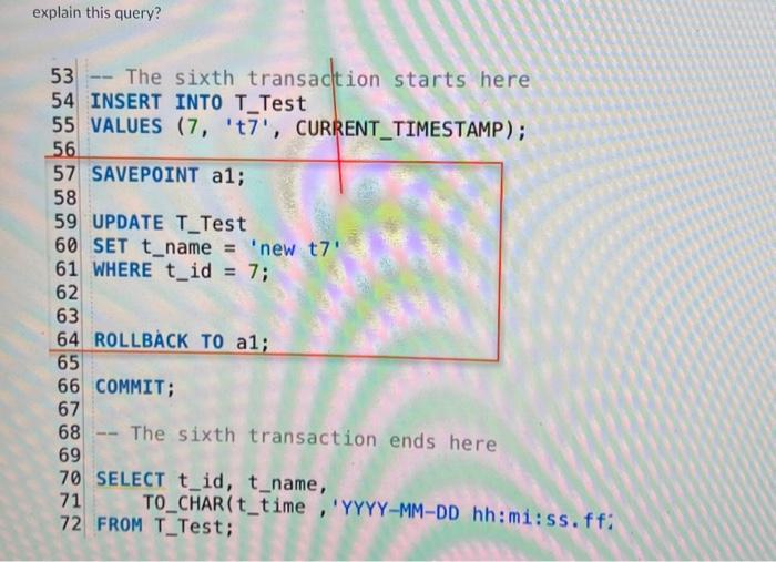 Solved explain this query? 53 -- The sixth transaction | Chegg.com