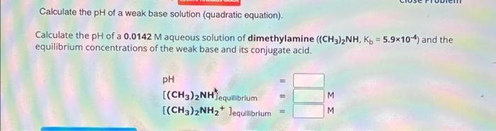 Solved Calculate the pH of a weak base solution (quadratic | Chegg.com