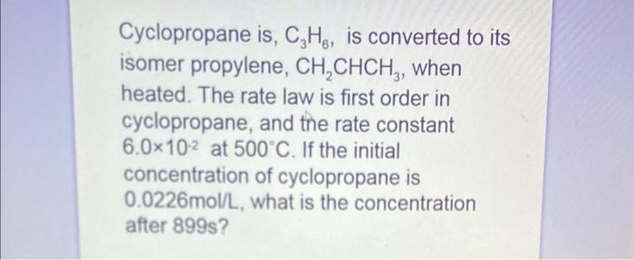 Solved Cyclopropane is, C3H6, is converted to its isomer | Chegg.com