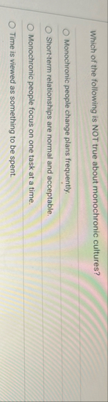 Solved Which of the following is NOT true about monochronic | Chegg.com