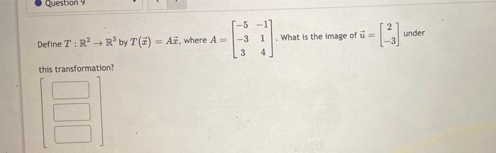 Solved Define T:R2→R3 by T(x)=Ax, where A=⎣⎡−5−33−114⎦⎤. | Chegg.com