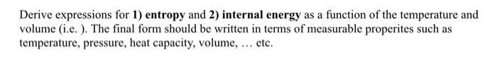 Solved Derive expressions for 1 ) entropy and 2) internal | Chegg.com