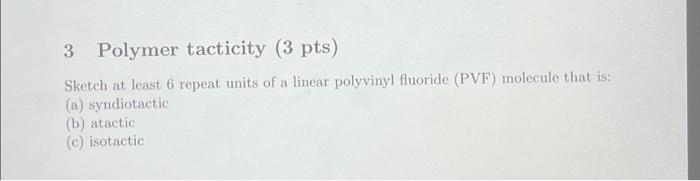 Solved 3 Polymer tacticity (3 pts) Sketch at least 6 repeat | Chegg.com