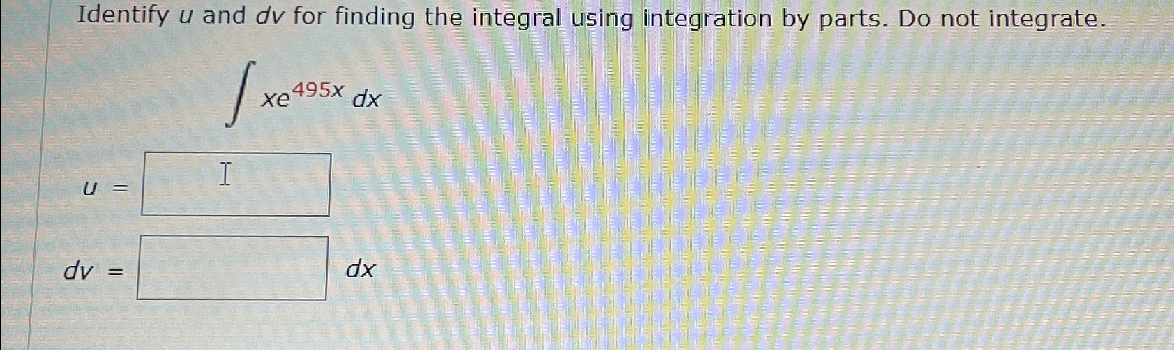 Solved Identify u ﻿and dv ﻿for finding the integral using | Chegg.com