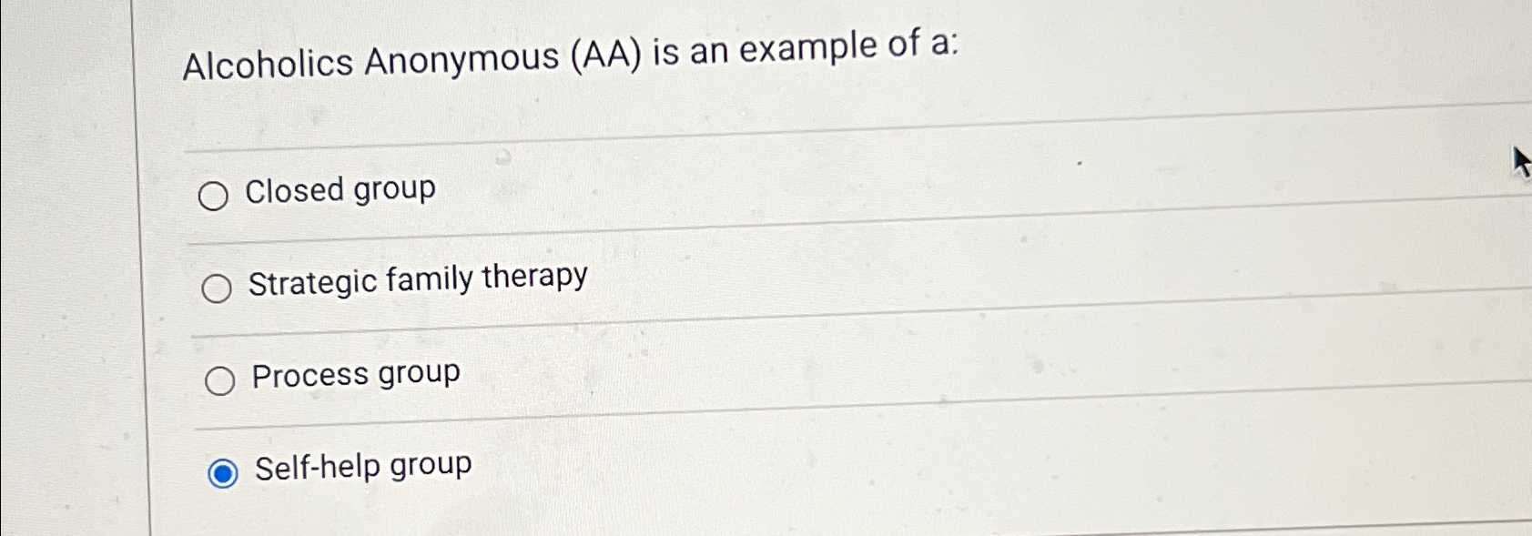 Solved Alcoholics Anonymous (AA) ﻿is an example of a:Closed | Chegg.com