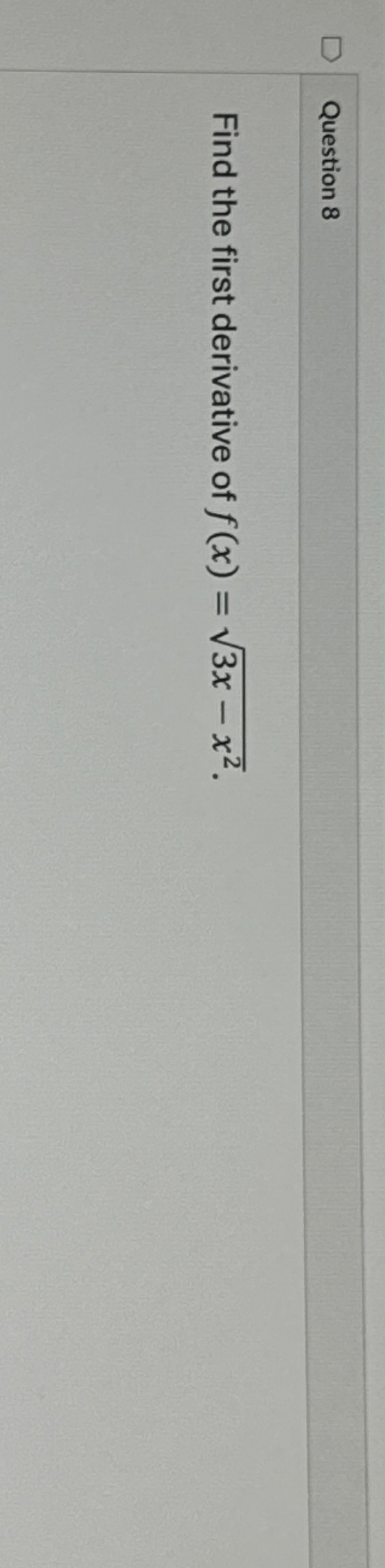 Solved Question 8Find the first derivative of | Chegg.com