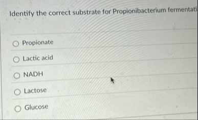 Solved Identify the correct substrate for Propionibacterium | Chegg.com