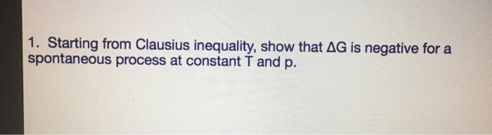 Solved 1. Starting from Clausius inequality, show that AG is | Chegg.com