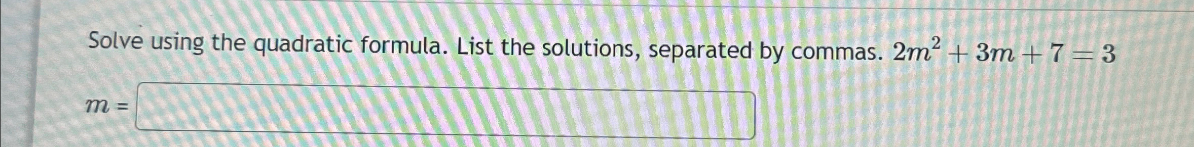 Solved Solve using the quadratic formula. List the | Chegg.com