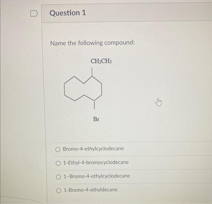 Solved Name the following compound: Bromo-4-ethylcyclodecane | Chegg.com