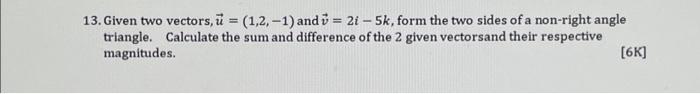 Solved 13. Given two vectors, u = (1,2, -1) and v= 2i - 5k, | Chegg.com