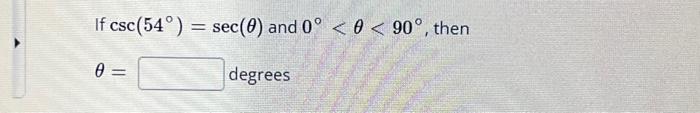 Solved If csc (54°) = sec (0) and 0°