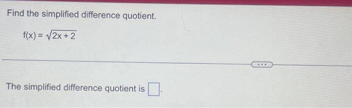 Solved Find the simplified difference quotient. f(x)=2x+2 | Chegg.com