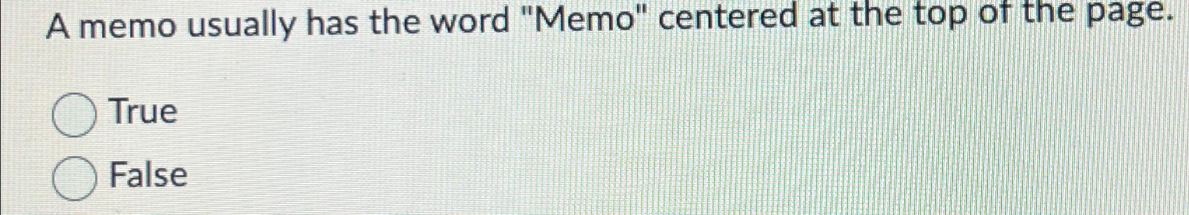 Solved A memo usually has the word "Memo" centered at the | Chegg.com