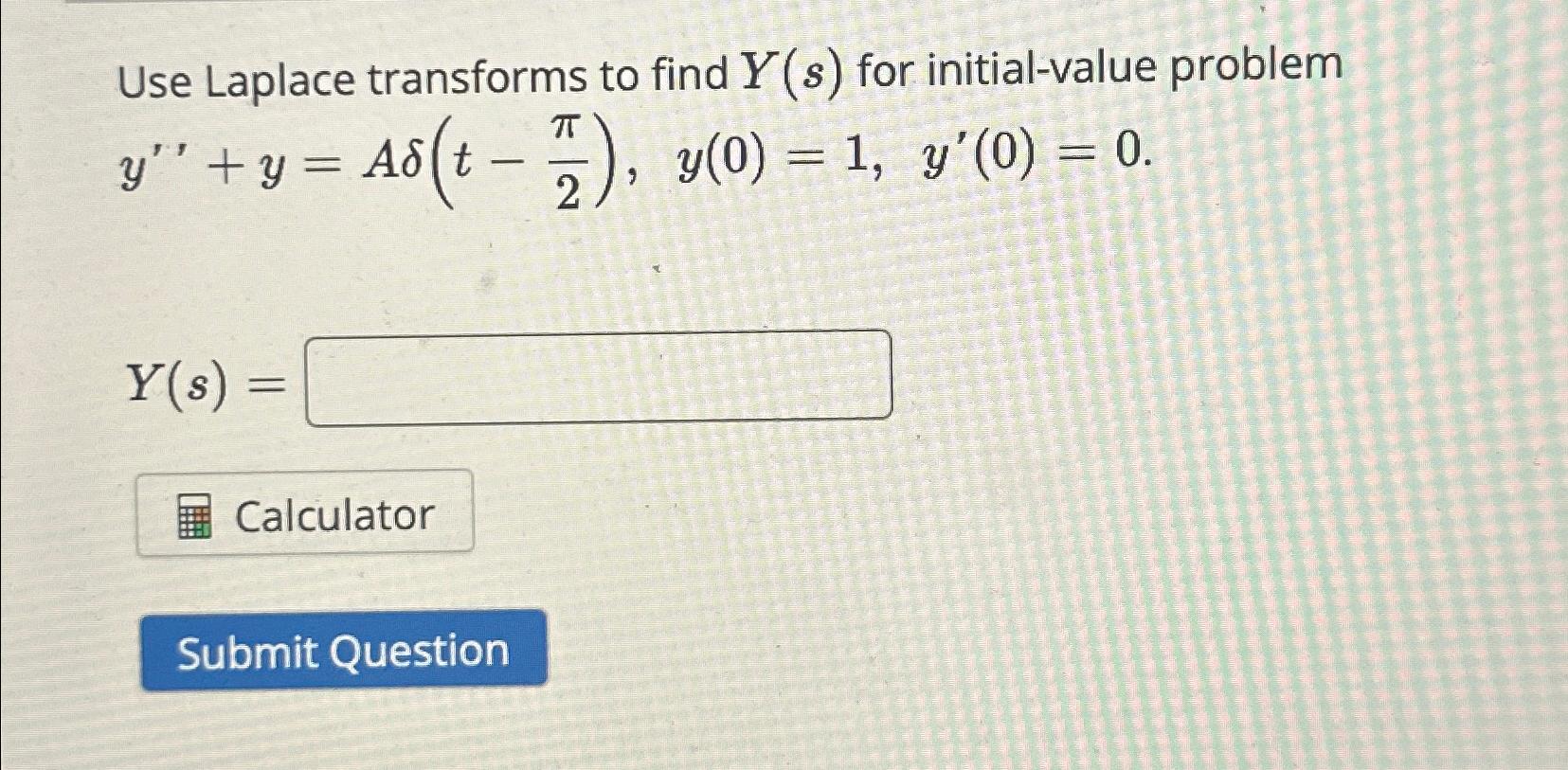 Solved Use Laplace transforms to find Y(s) ﻿for | Chegg.com