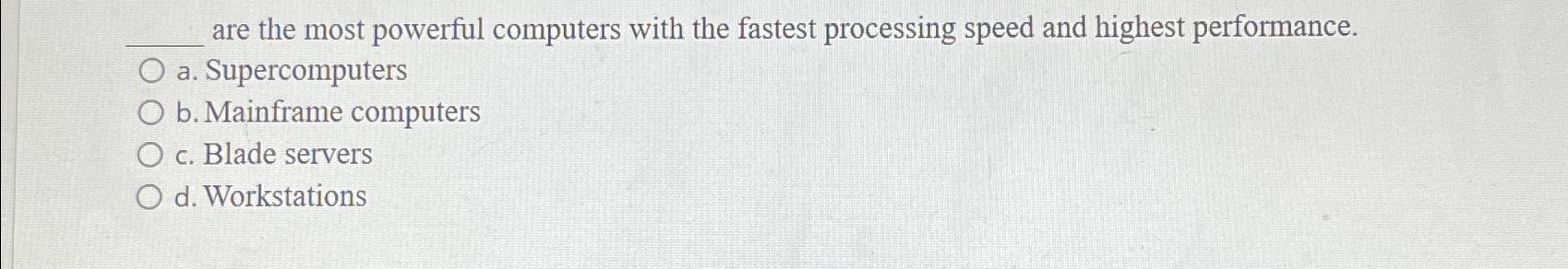 Solved are the most powerful computers with the fastest | Chegg.com