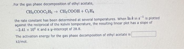 Solved For the gas phase decomposition of ethyl acetate, | Chegg.com