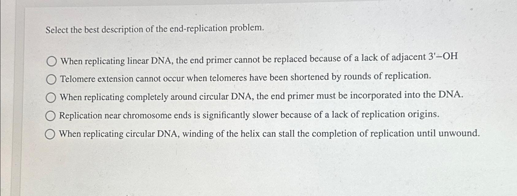 Solved Select the best description of the end-replication | Chegg.com