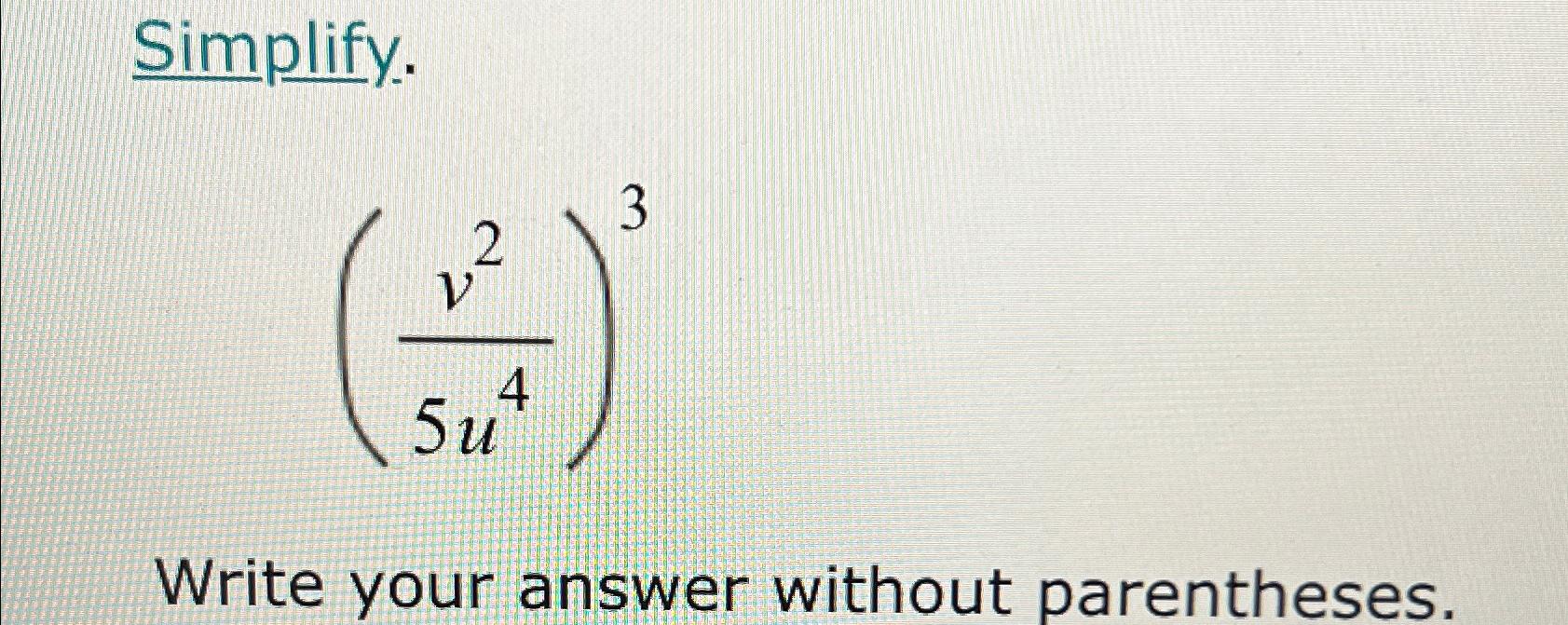 Solved Simplify.(v25u4)3Write your answer without | Chegg.com