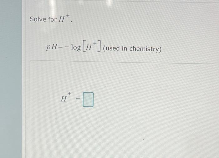Solved Solve for H+. pH=−log[H+] H+= | Chegg.com