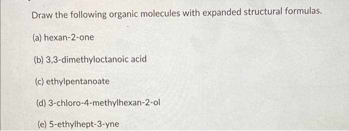 Solved Draw the following organic molecules with expanded | Chegg.com