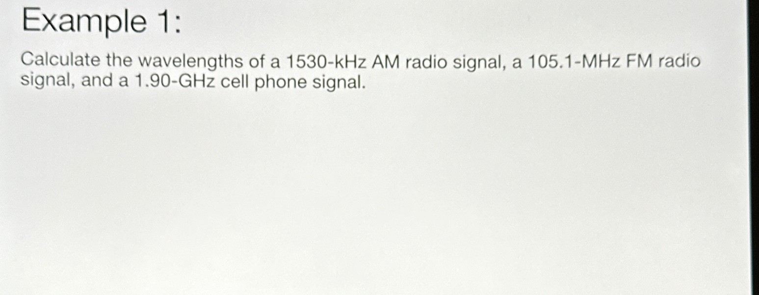 Solved Example 1:Calculate the wavelengths of a 1530-kHz ﻿AM | Chegg.com