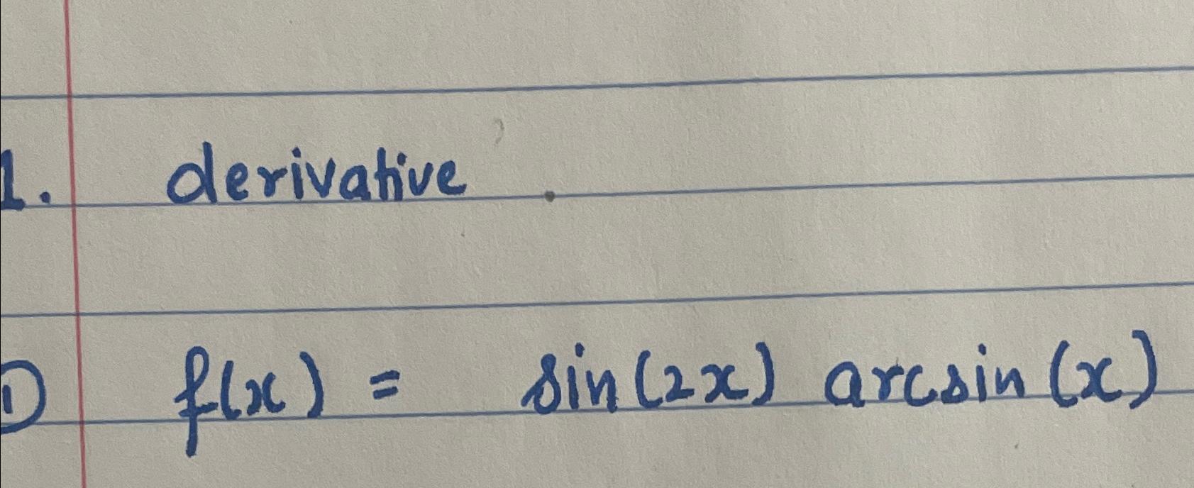 Solved derivativef(x)=sin(2x)arcsin(x) | Chegg.com