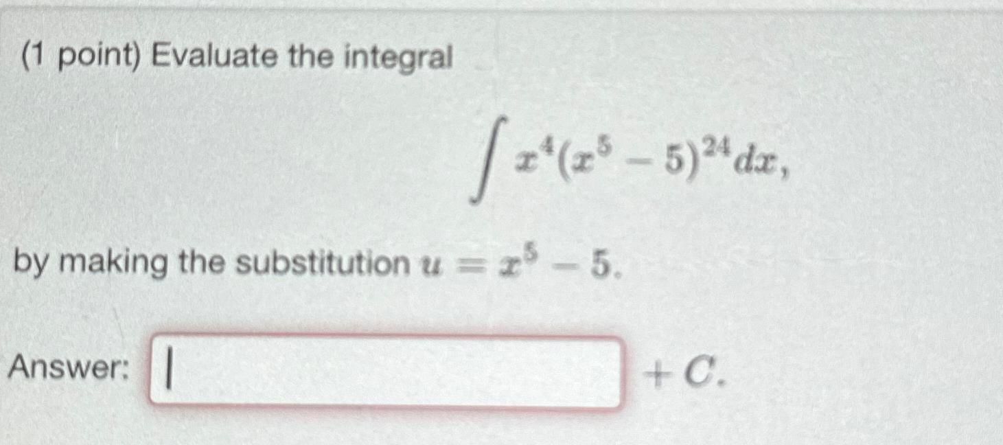 Solved (1 ﻿point) ﻿Evaluate the integral∫﻿﻿x4(x5-5)24dxby | Chegg.com