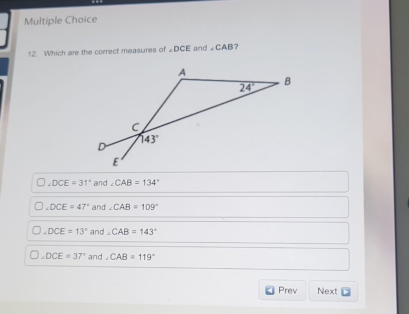Solved 12. Which are the correct measures of ∠DCE and ∠CAB ? | Chegg.com