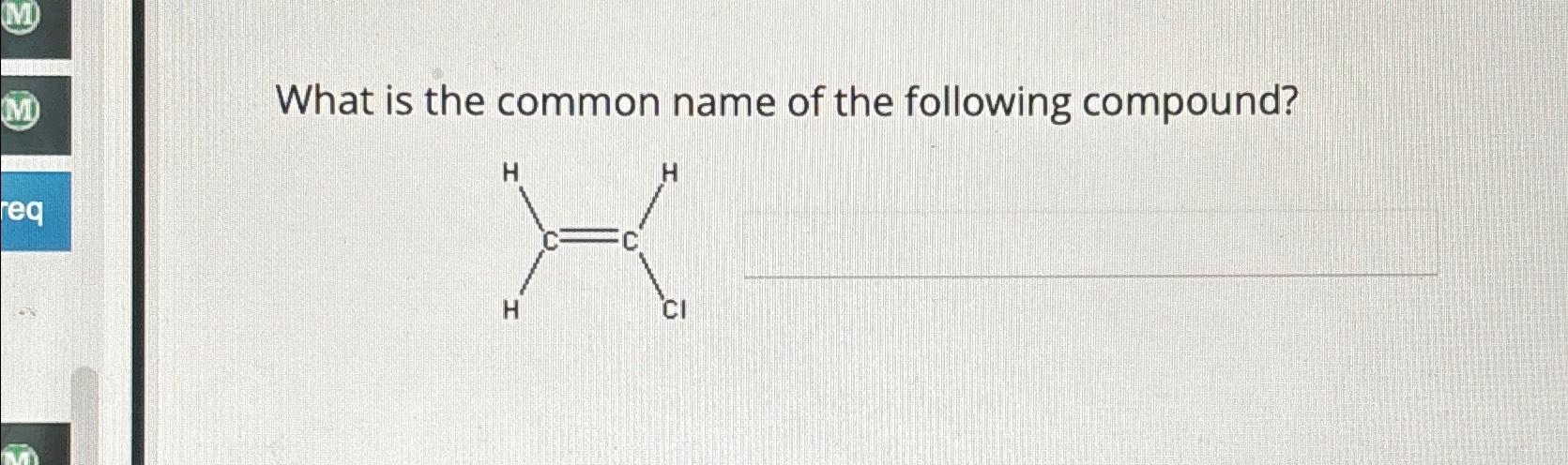 Solved What is the common name of the following compound? | Chegg.com
