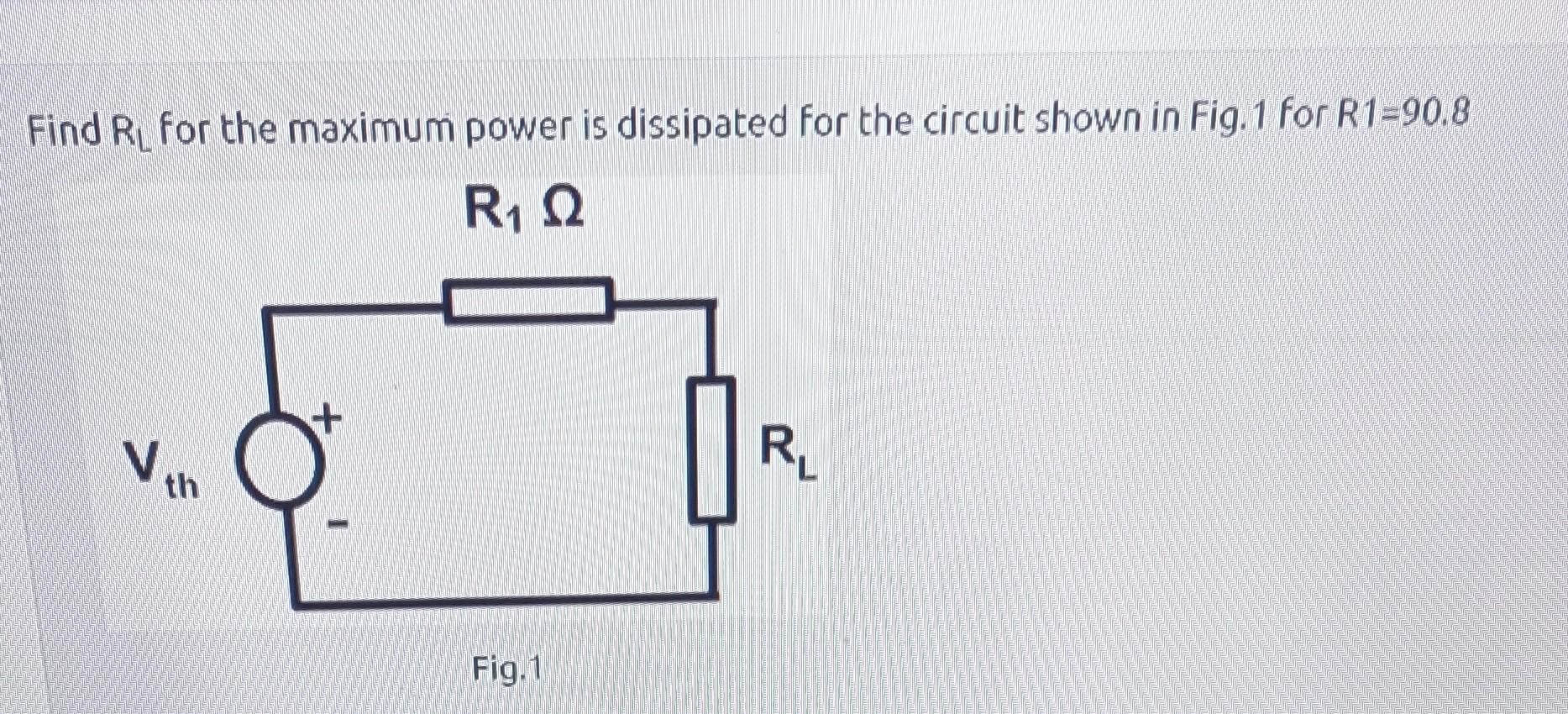 Solved Find RL for the maximum power is dissipated for the | Chegg.com