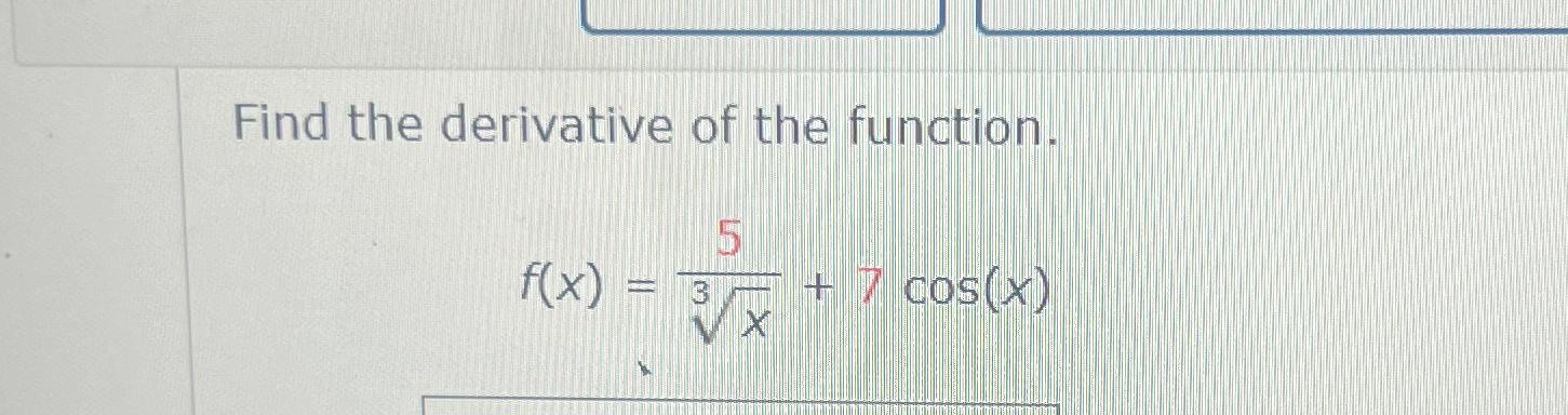 Solved Find the derivative of the function.f(x)=5x3+7cos(x) | Chegg.com